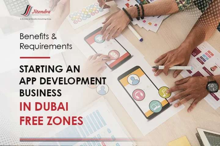 Benefits of Starting an app development business in Dubai free zones